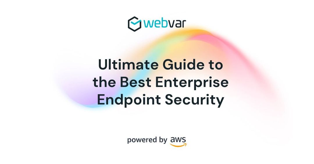 Ultimate Guide to the Best Enterprise Endpoint Security | Webvar